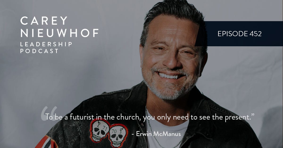 CNLP 452: Erwin McManus on the Future of the Church, How to Do ...